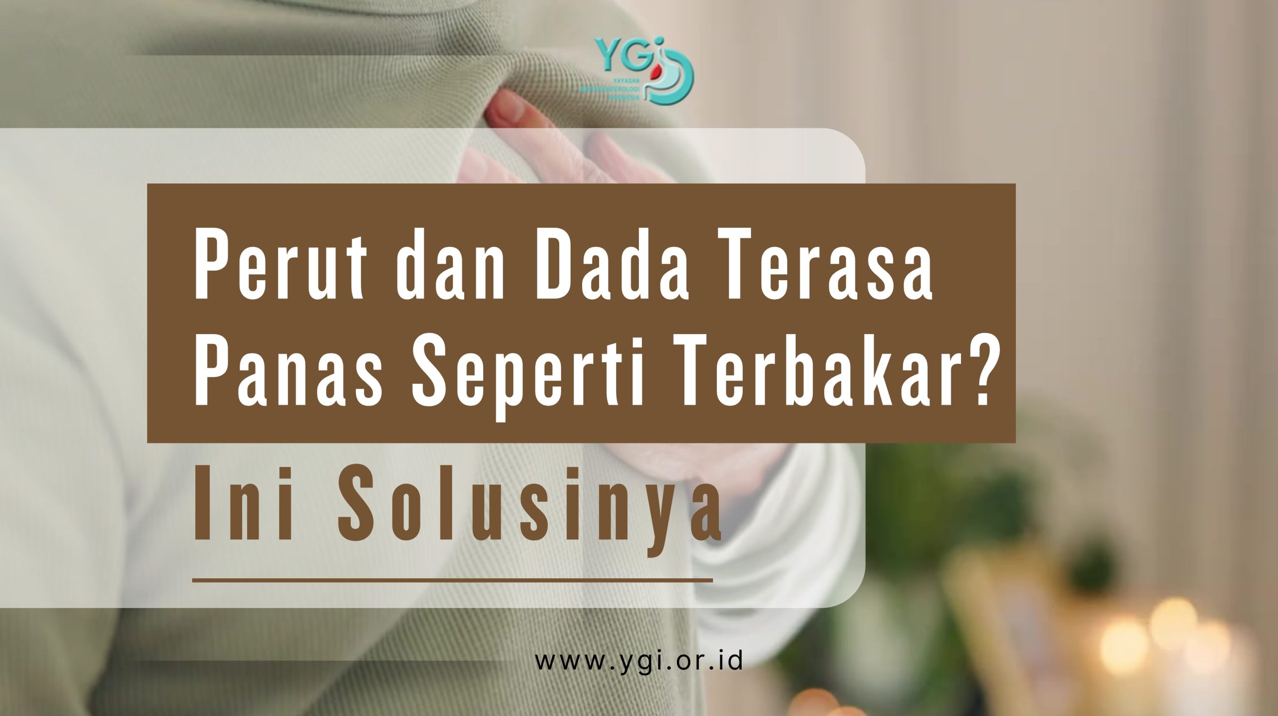 #videoYGI: Perut dan Dada Terasa Panas Seperti Terbakar? Ini Solusinya ...